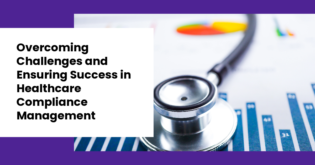 Overcoming Challenges and Ensuring Success in Healthcare Compliance ...
